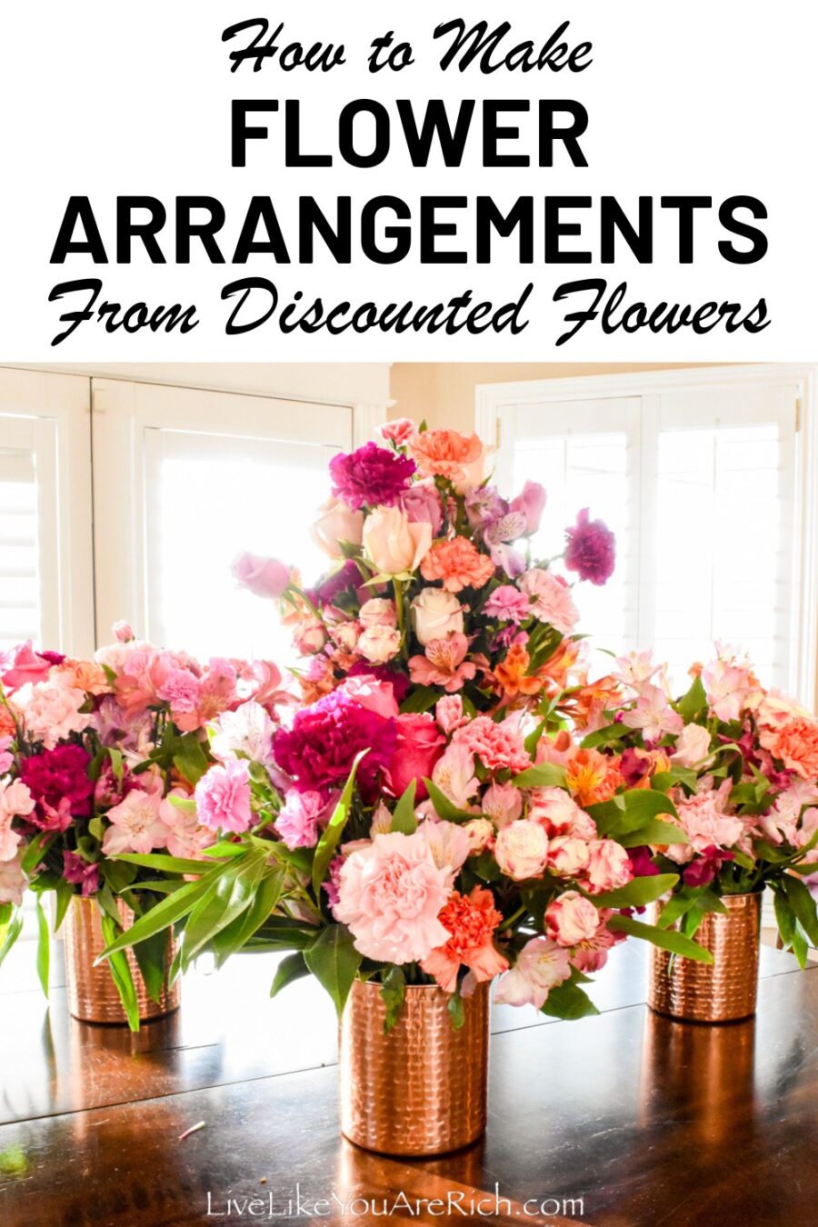 How to Make Flower Arrangements From Discounted Flowers - Live Like You ...